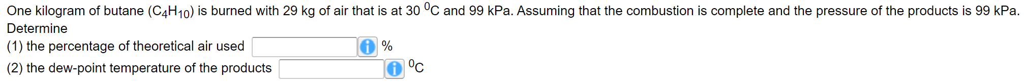 Solved One kilogram of butane (C4H10) is burned with 29 kg | Chegg.com