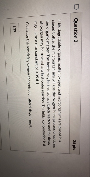 Solved D Question 2 25 pts If biodegradable organic matter, | Chegg.com Solved D Question 2 25 pts If biodegradable organic matter, | Chegg.com