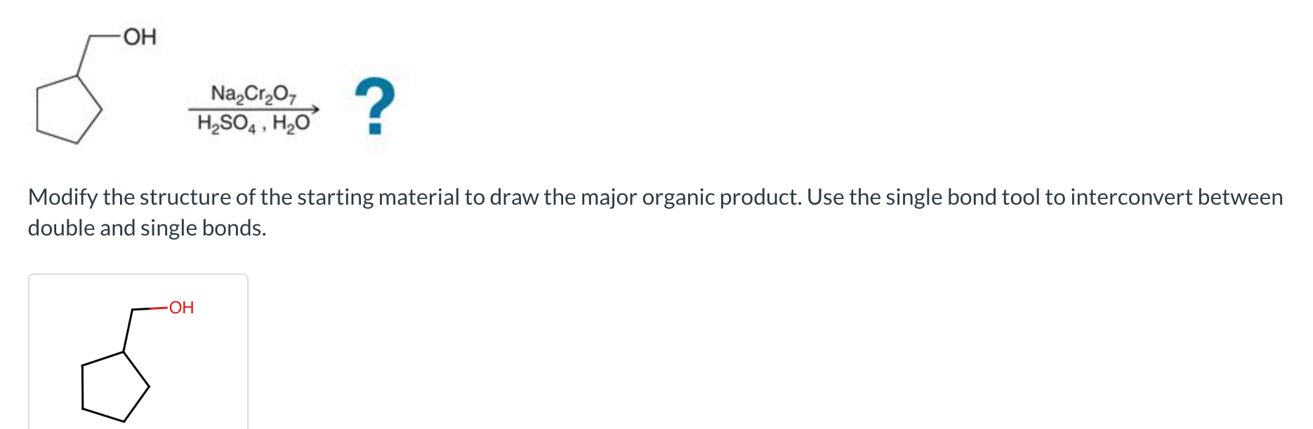 Solved -ОН Na,Cr2O7 H2SO4, H2O ? Modify the structure of the | Chegg.com