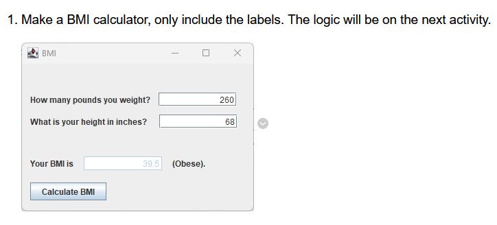 Solved 1. Make a BMI calculator, only include the labels. | Chegg.com