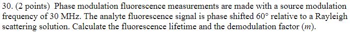 Solved (2 ﻿points) ﻿Phase modulation fluorescence | Chegg.com