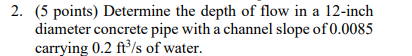 Solved 2. (5 points) Determine the depth of flow in a 12 | Chegg.com