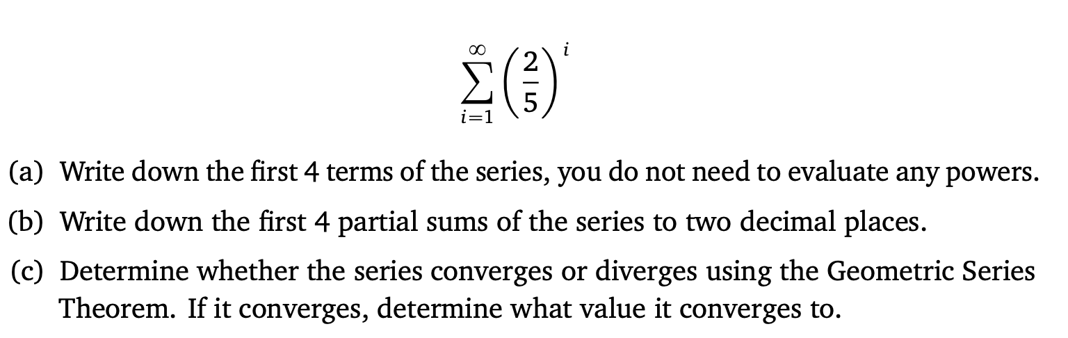 Solved ∑i=1∞(52)i (a) Write down the first 4 terms of the | Chegg.com