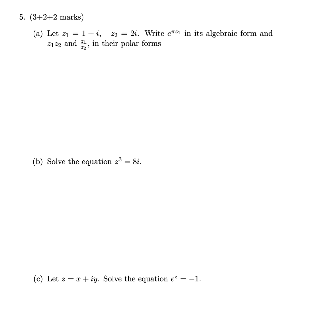 Solved 5. (3+2+2 marks ) (a) Let z1=1+i,z2=2i. Write eπz1 in | Chegg.com