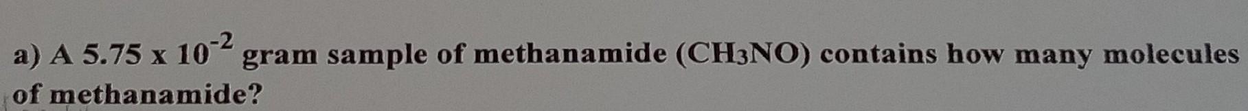 Solved a) A 5.75×10−2 gram sample of methanamide (CH3NO) | Chegg.com