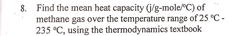 Solved Find the mean heat capacity (j/g-mole/C) of methane | Chegg.com