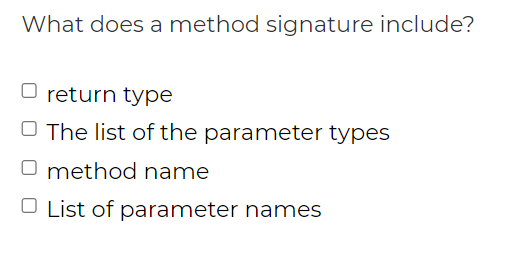 Solved What does a method signature include?return typeThe | Chegg.com