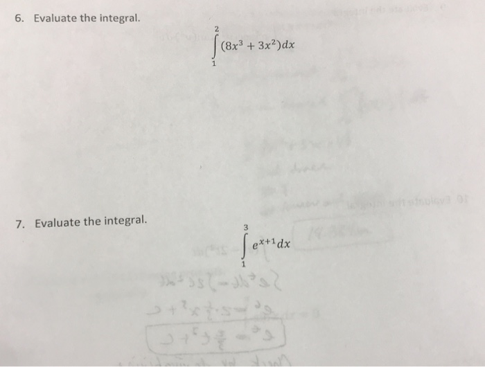 Solved 6. Evaluate the integral (8x3 3x2)dx 7. Evaluate the | Chegg.com
