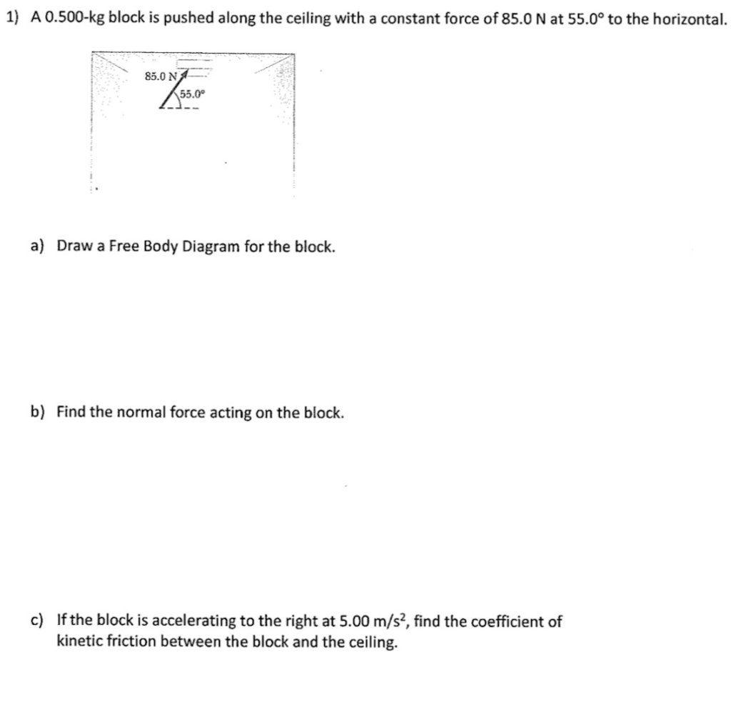 Solved 1) A 0.500-kg block is pushed along the ceiling with | Chegg.com