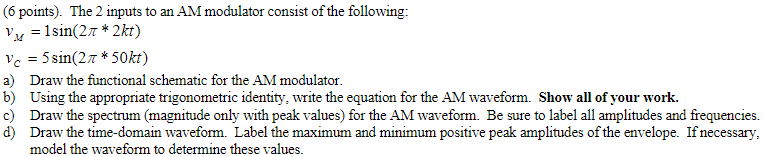 Solved (6 points). The 2 inputs to an AM modulator consist | Chegg.com