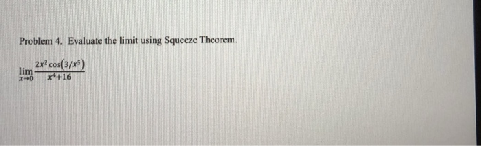 Solved Problem 4. Evaluate the limit using Squeeze Theorem. | Chegg.com Solved Problem 4. Evaluate the limit using Squeeze Theorem. | Chegg.com