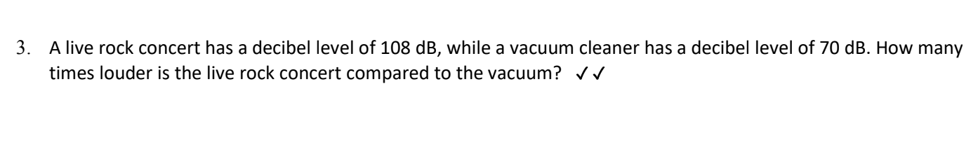 Solved 3. A live rock concert has a decibel level of 108 dB, | Chegg.com
