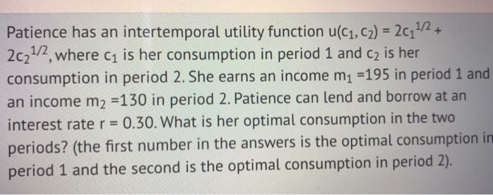 Solved Patience has an intertemporal utility function | Chegg.com