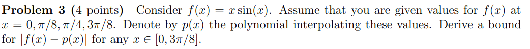 Solved Problem 3 (4 points) Consider f(x)=xsin(x). Assume | Chegg.com