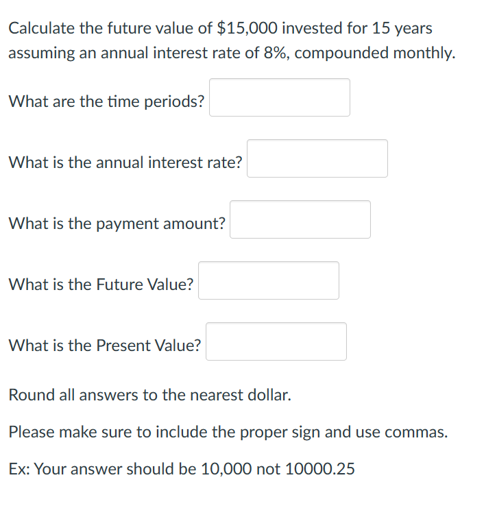 [Solved]: Calculate the future value of $15,000 invested f