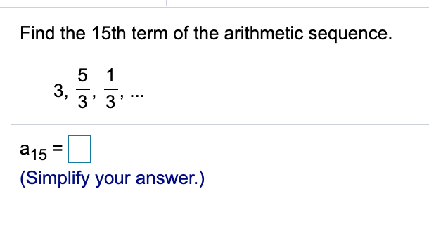 Solved Find the 15th term of the arithmetic sequence. 3, 5 1 | Chegg.com
