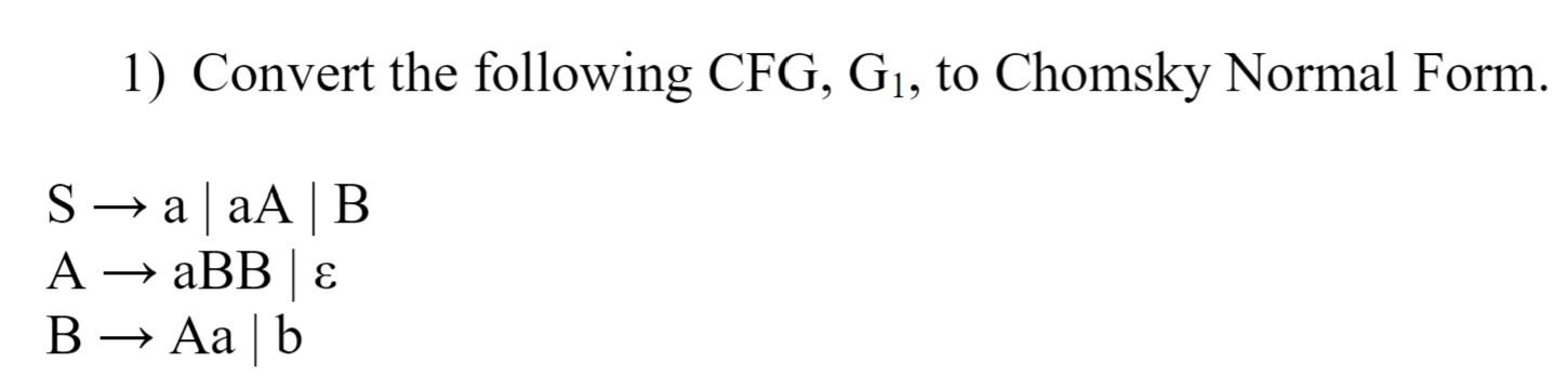 Solved 1) Convert the following CFG,G1, to Chomsky Normal | Chegg.com