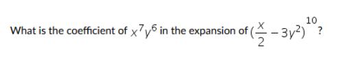Solved 10 What is the coefficient of x?y@ in the expansion | Chegg.com