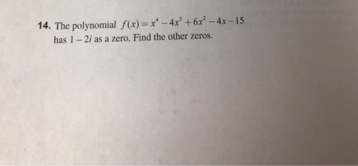 Solved 14. The polynomial f(x) = x4-4x3 + 6x2-4-15 has 1 -2i | Chegg.com
