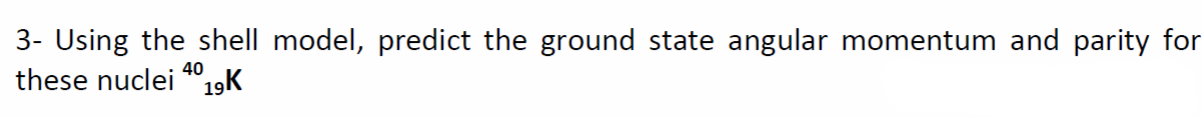 Solved 3- Using the shell model, predict the ground state | Chegg.com