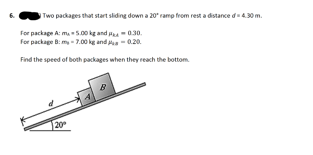 Solved 6. Two packages that start sliding down a 20° ramp | Chegg.com
