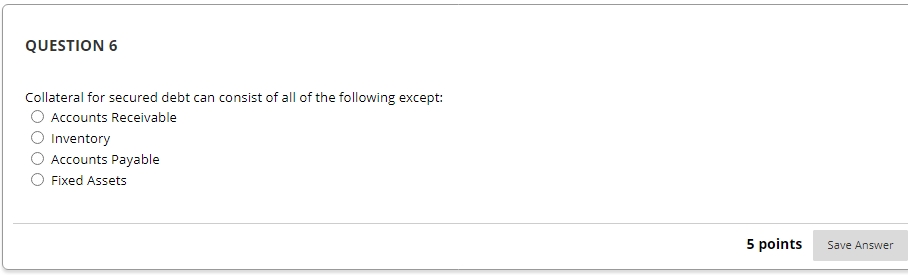 Solved QUESTION 6Collateral for secured debt can consist of | Chegg.com