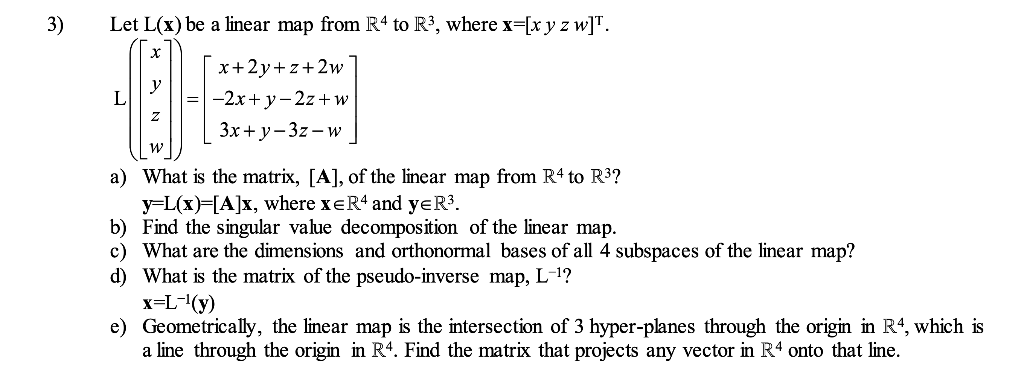 Solved 3) Let L(x) be a linear map from R4 to R}, where x=[x | Chegg.com