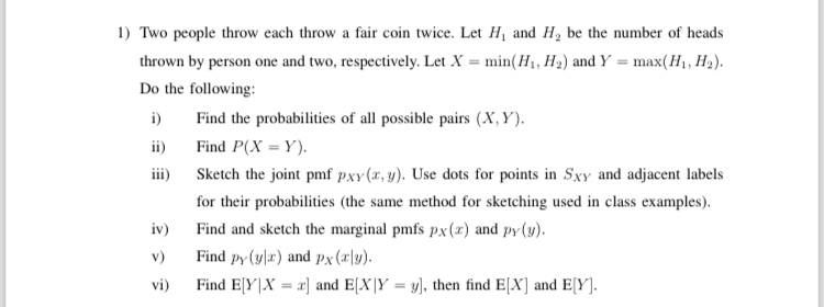 Solved Two people throw each throw a fair coin twice. Let H1 | Chegg.com