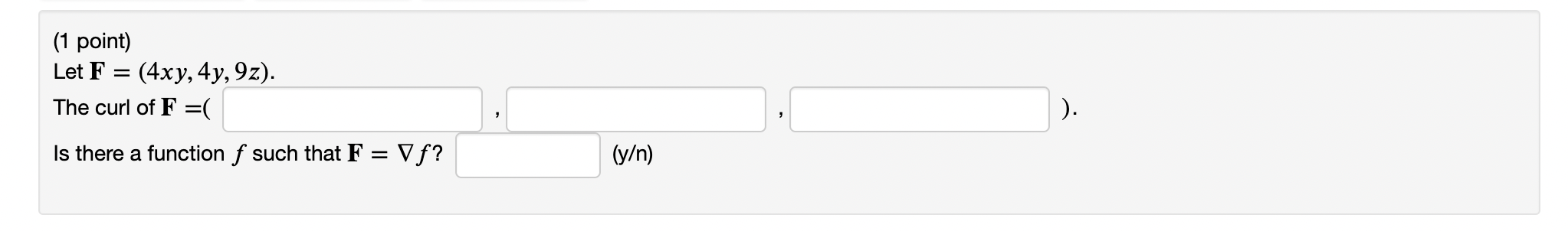 Solved (1 point) Let F=(4xy,4y,9z). The curl of F=( Is there | Chegg.com