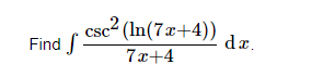 Solved Find ∫﻿﻿csc2(ln(7x+4))7x+4dx. | Chegg.com