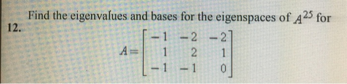 Solved Find the eigenvalues and bases for the eigenspaces of | Chegg.com