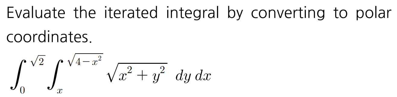 Solved Evaluate the iterated integral by converting to polar | Chegg.com