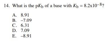 Solved 14. What is the pKb of a base with Kb=8.2×10−8 ? A. | Chegg.com