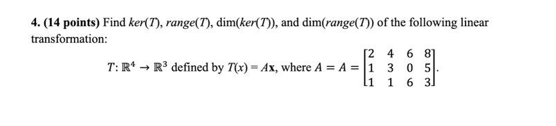 Solved 4. (14 points) Find ker(T),range(T),dim(ker(T)), and | Chegg.com