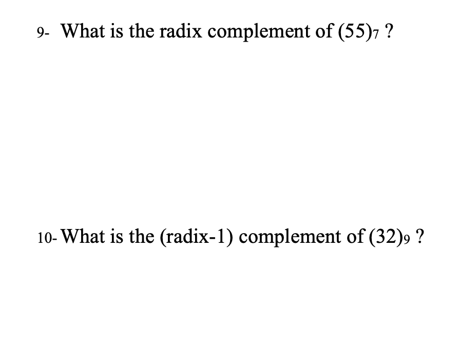 Solved 9- What is the radix complement of (55); ? 10- What | Chegg.com