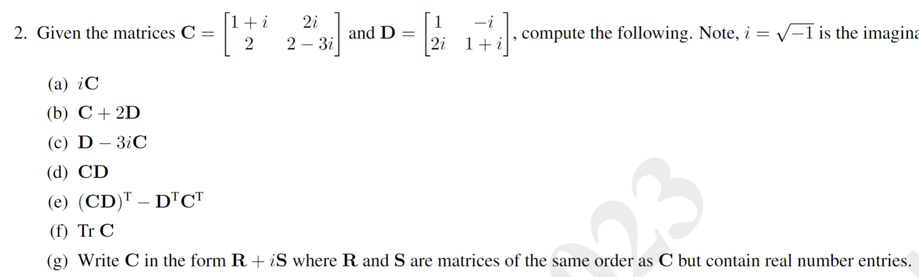 Solved Given the matrices C = [1 + i 2i 2 2 −3i ] and D = [1 | Chegg.com