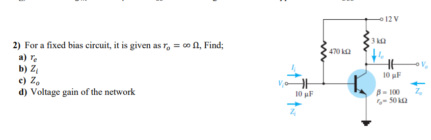 Solved 2) For a fixed bias circuit, it is given as ro=∞Ω, | Chegg.com