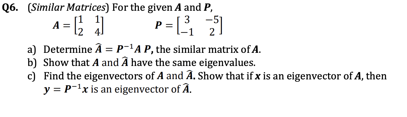 Solved Q6. (Similar ﻿Matrices) ﻿For the given A and | Chegg.com