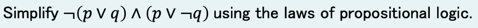 Solved Simplify ¬(p∨q)∧(p∨¬q) using the laws of | Chegg.com