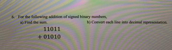 Solved 6. For the following addition of signed binary | Chegg.com