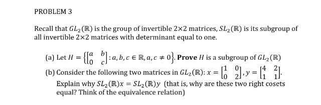 Solved PROBLEM 3 Recall that GL2(R) is the group of | Chegg.com