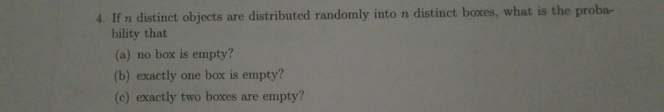 Solved 4 If N Distinct Objects Are Distributed Randomly 7273