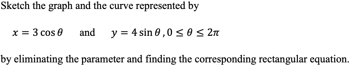 Solved Sketch the graph and the curve represented by x=3cosθ | Chegg.com