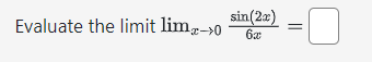 Solved Evaluate the limit limx→0sin(2x)6x= | Chegg.com