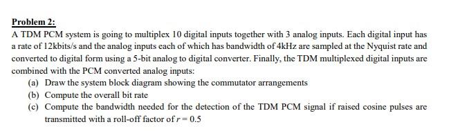 Solved Problem 2: A TDM PCM system is going to multiplex 10 | Chegg.com