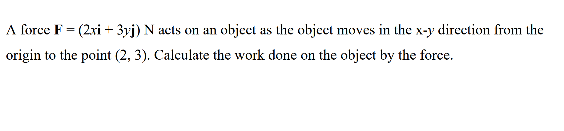 Solved A force F = (2xi + 3yj) N acts on an object as the | Chegg.com