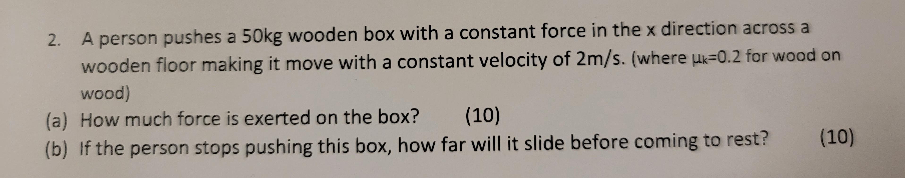 Solved 2. A person pushes a 50 kg wooden box with a constant | Chegg.com