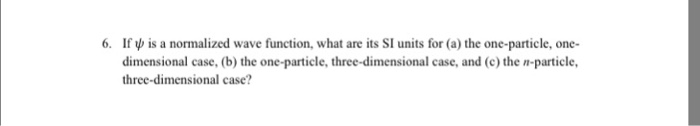 Solved If psi is a normalized wave function, what are its SI | Chegg.com