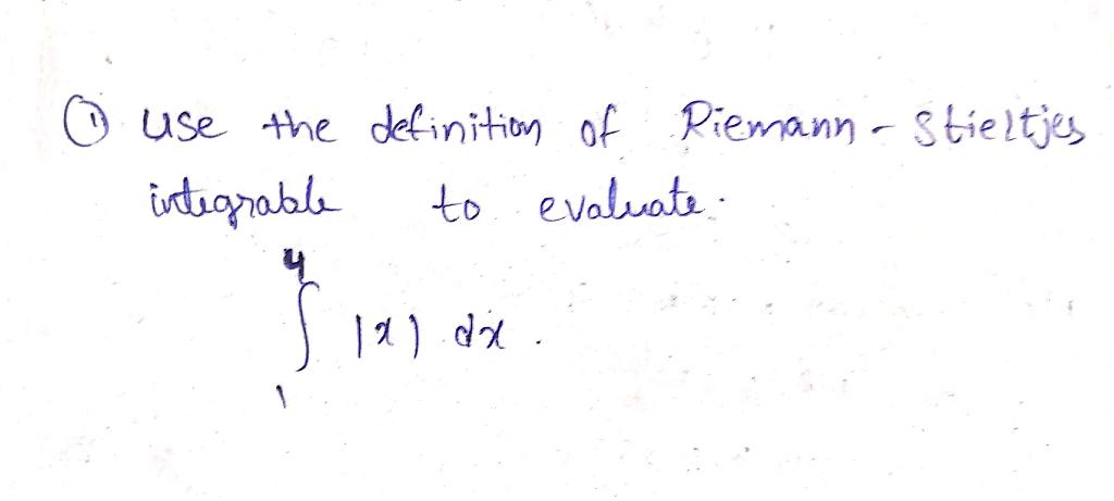 Solved use the definition of Riemann - stieltjes integrable | Chegg.com