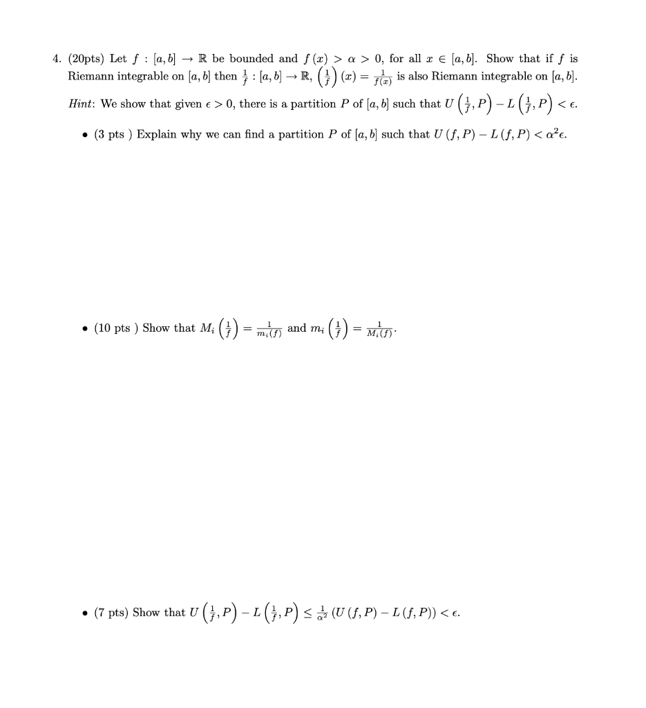 Solved 4. (20pts) Let f:[a,b]→R be bounded and f(x)>α>0, for | Chegg.com